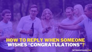 34 Better Replies To “Congratulations” Messages • Better Responses