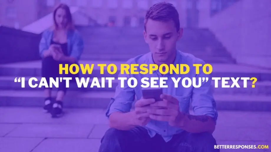 14 (Funny &) Flirty Responses To “I Can't Wait To See You” Text ...