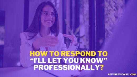 11 Professional Responses To “I Will Let You Know” • Better Responses