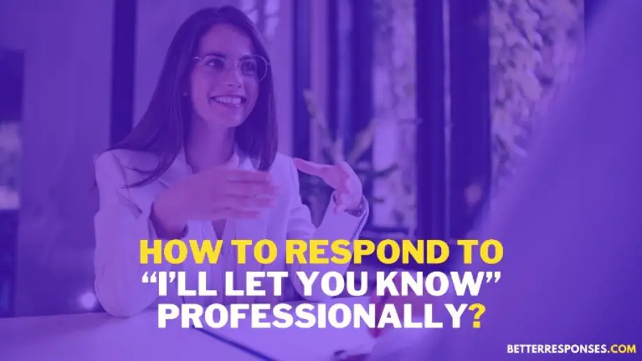 11 Professional Responses To “I Will Let You Know” • Better Responses
