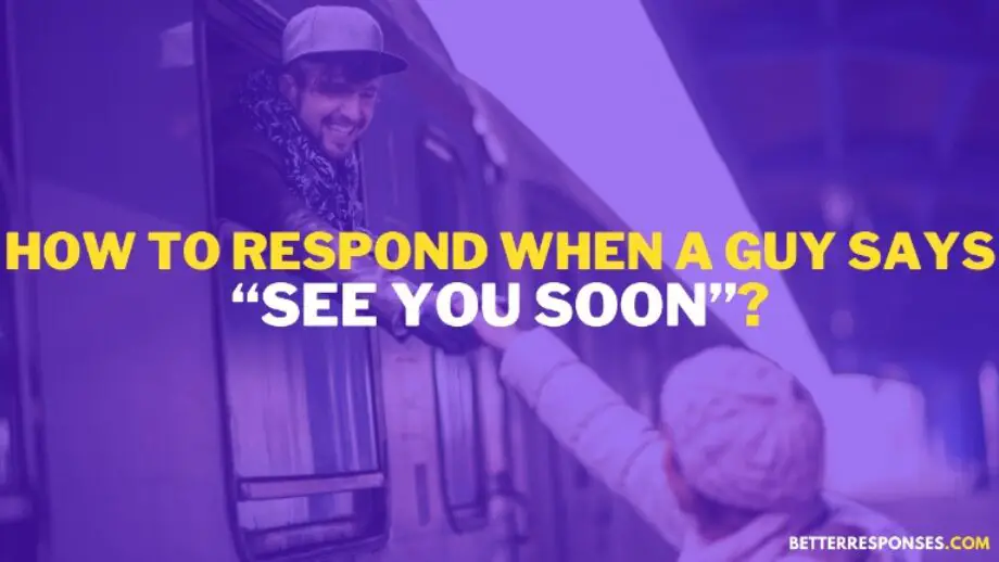 (26 Best Replies) When A Guy Says “See You Soon” After Date • Better ...