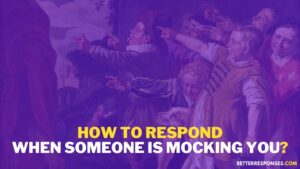 17 Good Comebacks For Someone Mocking You • Better Responses