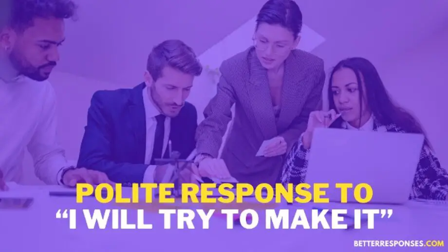 12 Good Replies To “I Will Try To Make It” At Work • Better Responses