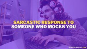 17 Good Comebacks For Someone Mocking You • Better Responses