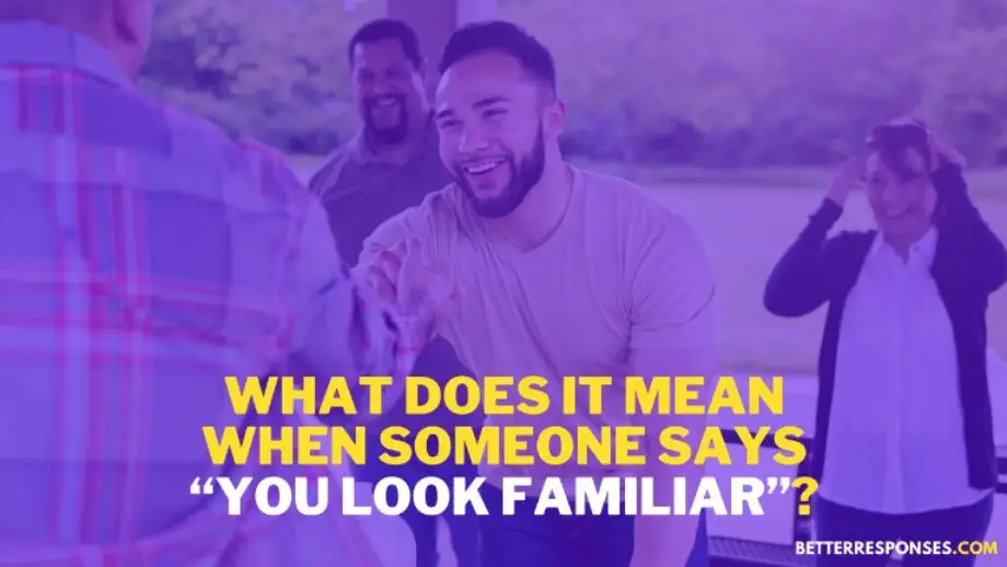 24 (Funny &) Flirty Responses To “You Look Familiar” • Better Responses