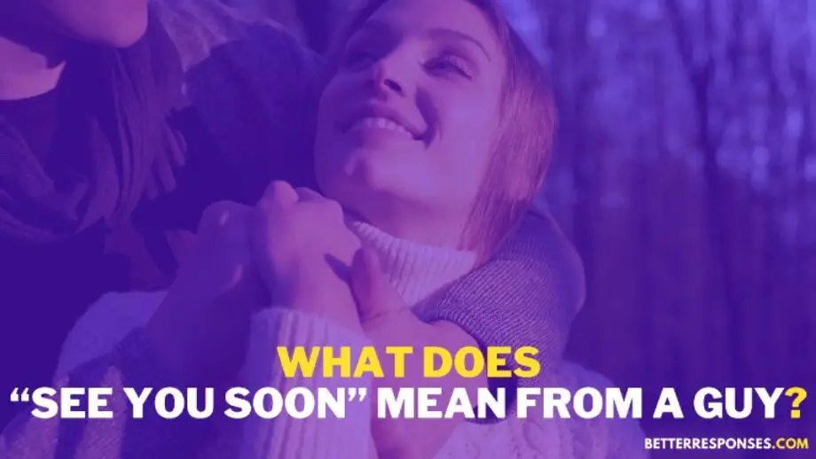 (26 Best Replies) When A Guy Says “See You Soon” After Date • Better ...