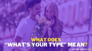 24 (Flirty &) Funny Answers To “What's Your Type?” • Better Responses