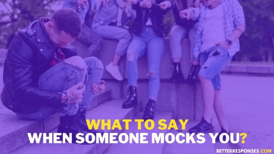 17 Good Comebacks For Someone Mocking You • Better Responses
