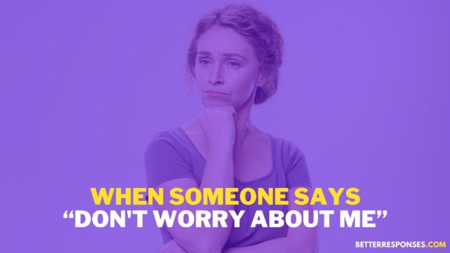 8 Funny Comebacks To “Don't Worry About Me” • Better Responses