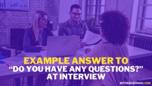 15 Interview Answers To “Do You Have Any Questions For Me?” • Better ...
