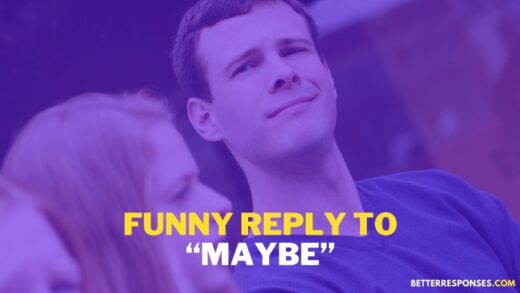 26 Witty (& Flirty) Responses To “Maybe” Over Text • Better Responses