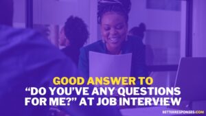 15 Interview Answers To “Do You Have Any Questions For Me?” • Better ...