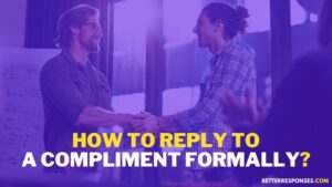 15 Formal Replies To A Compliment At Work • Better Responses