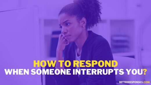17 Funny Things To Say When Someone Interrupts You • Better Responses