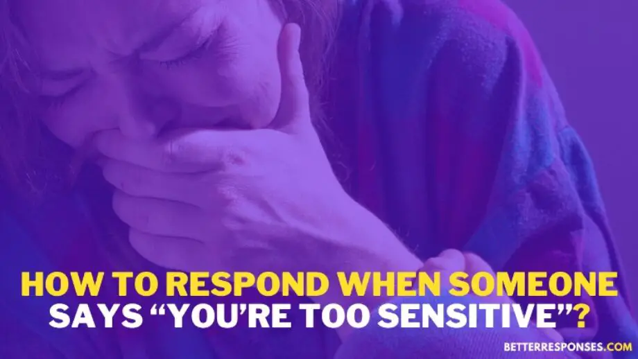 17 Good Comebacks For Being Called “Sensitive” • Better Responses