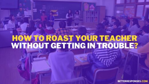 23 Best Roasts For Teachers To Lighten Up The Classroom • Better Responses