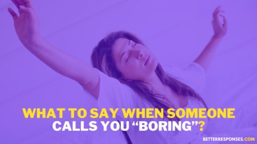 14 Funny Comebacks To “You're Boring” • Better Responses