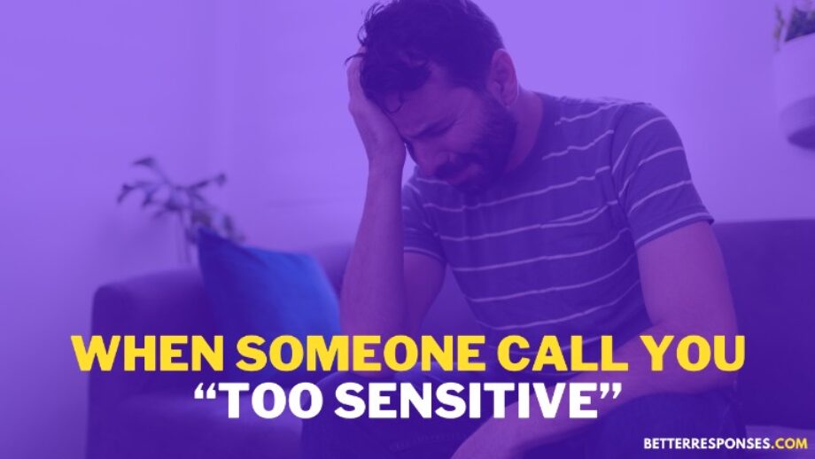 17 Good Comebacks For Being Called “Sensitive” • Better Responses