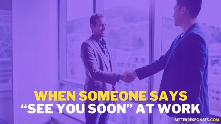 12 Formal Replies To “See You Soon” At Work • Better Responses 12 Formal Replies To “See You Soon” At Work • Better Responses