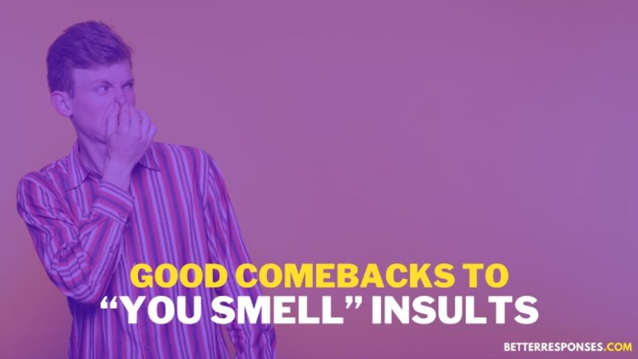 16 Best Comebacks To “You Smell” Jokes • Better Responses