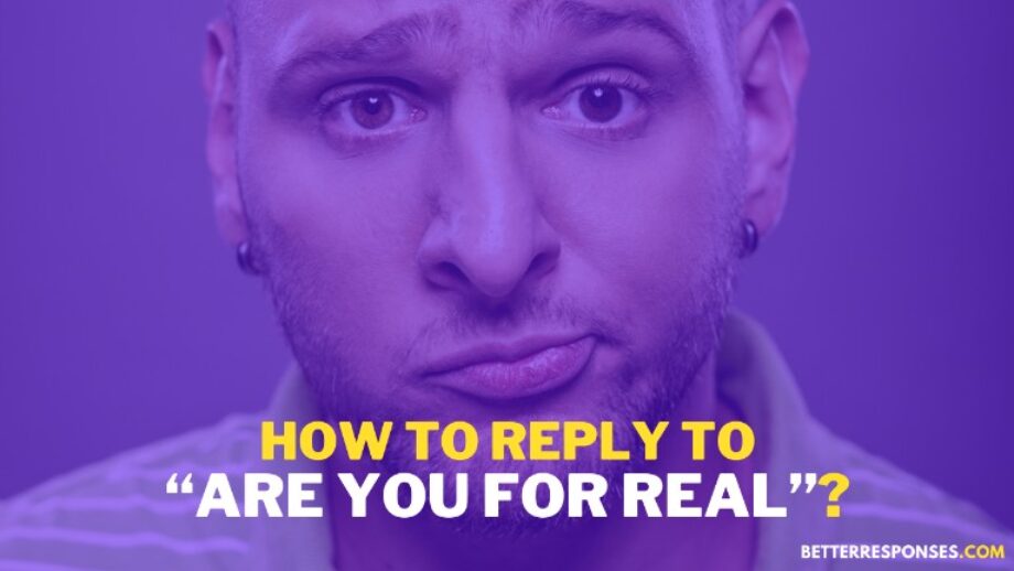 12 Funny Answers To “Are You For Real?” • Better Responses