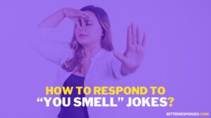 16 Best Comebacks To “You Smell” Jokes • Better Responses