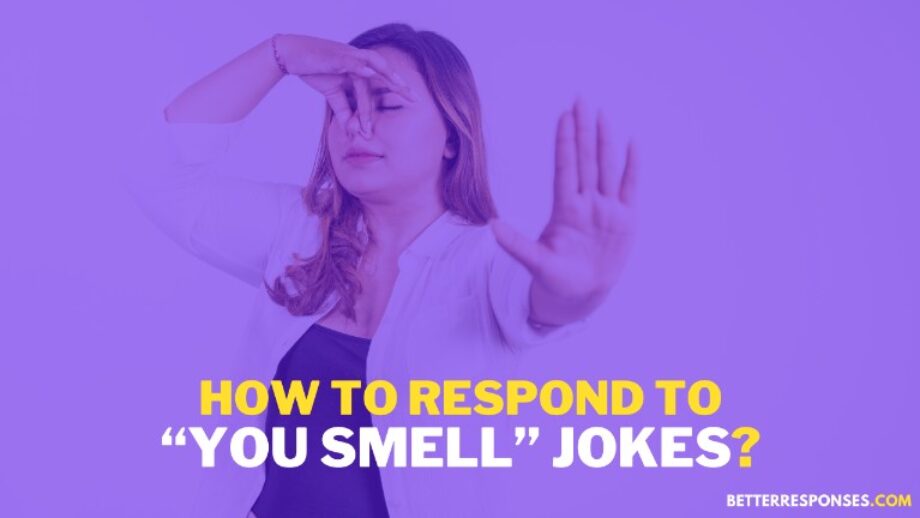 16 Best Comebacks To “You Smell” Jokes • Better Responses