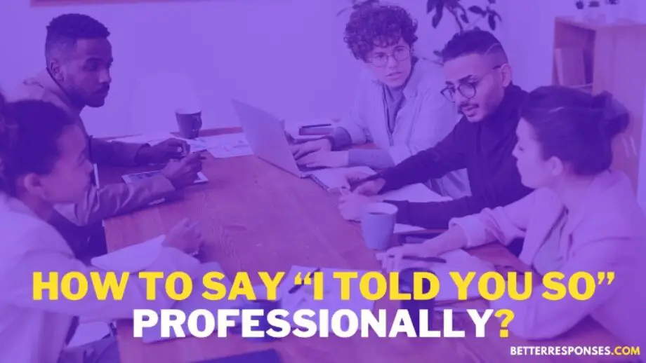 17 Professional Way To Say “I Told You So” At Work • Better Responses