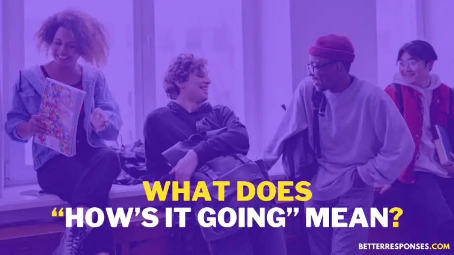 24 Funny Answers To “How's It Going?” • Better Responses