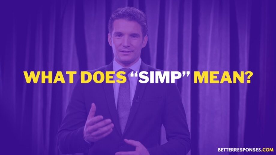 9 Best Comebacks For Being Called A "Simp" • Better Responses