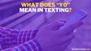 18 Better Responses To “Yo” In Text Or Person • Better Responses