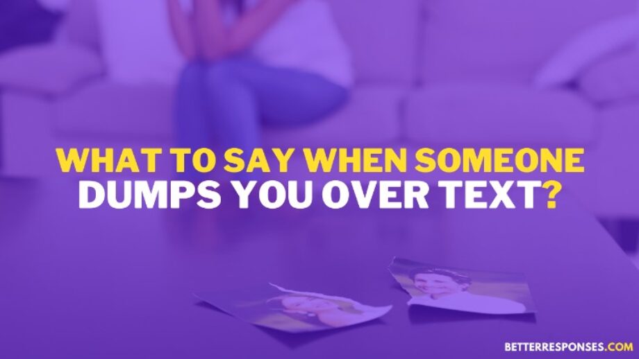 26 Better Responses To Being Dumped By Text • Better Responses