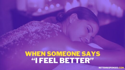 12 Perfect Replies To “Feel Better” • Better Responses
