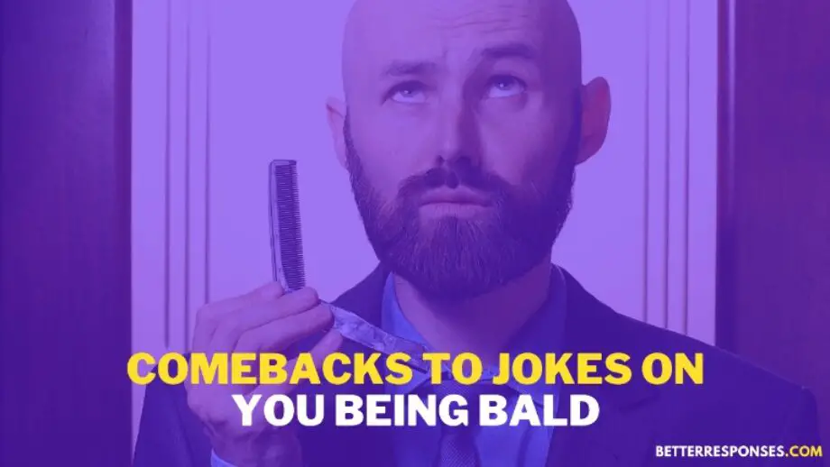 19 Funny Comebacks For Bald Jokes • Better Responses