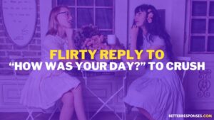 27 Best Responses To “How Was Your Day?” • Better Responses