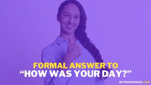 27 Best Responses To “How Was Your Day?” • Better Responses