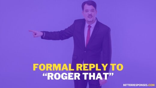 11 Formal Responses To “Roger That” • Better Responses