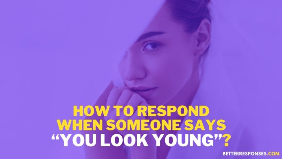17 Cute Responses To “You Look Young” Compliment • Better Responses
