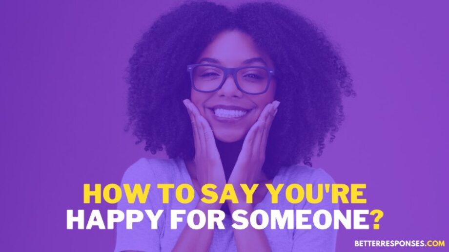 24 Best Things To Say When You’re Happy For Someone • Better Responses