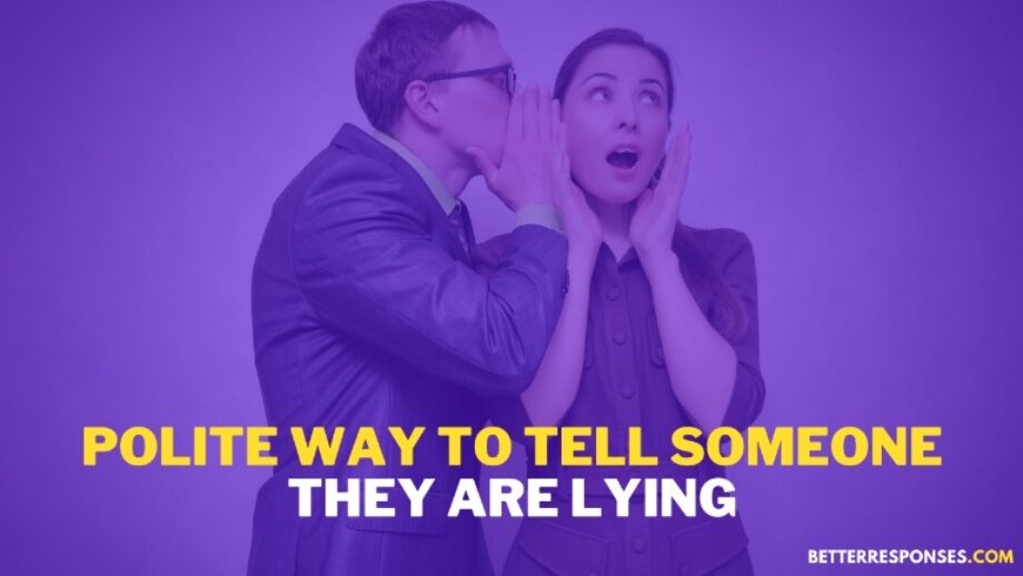 18 Professional Ways To Say “You Are Lying” To Someone At Work • Better ...