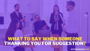 15 Polite Replies To “Thank You For Your Suggestion” • Better Responses